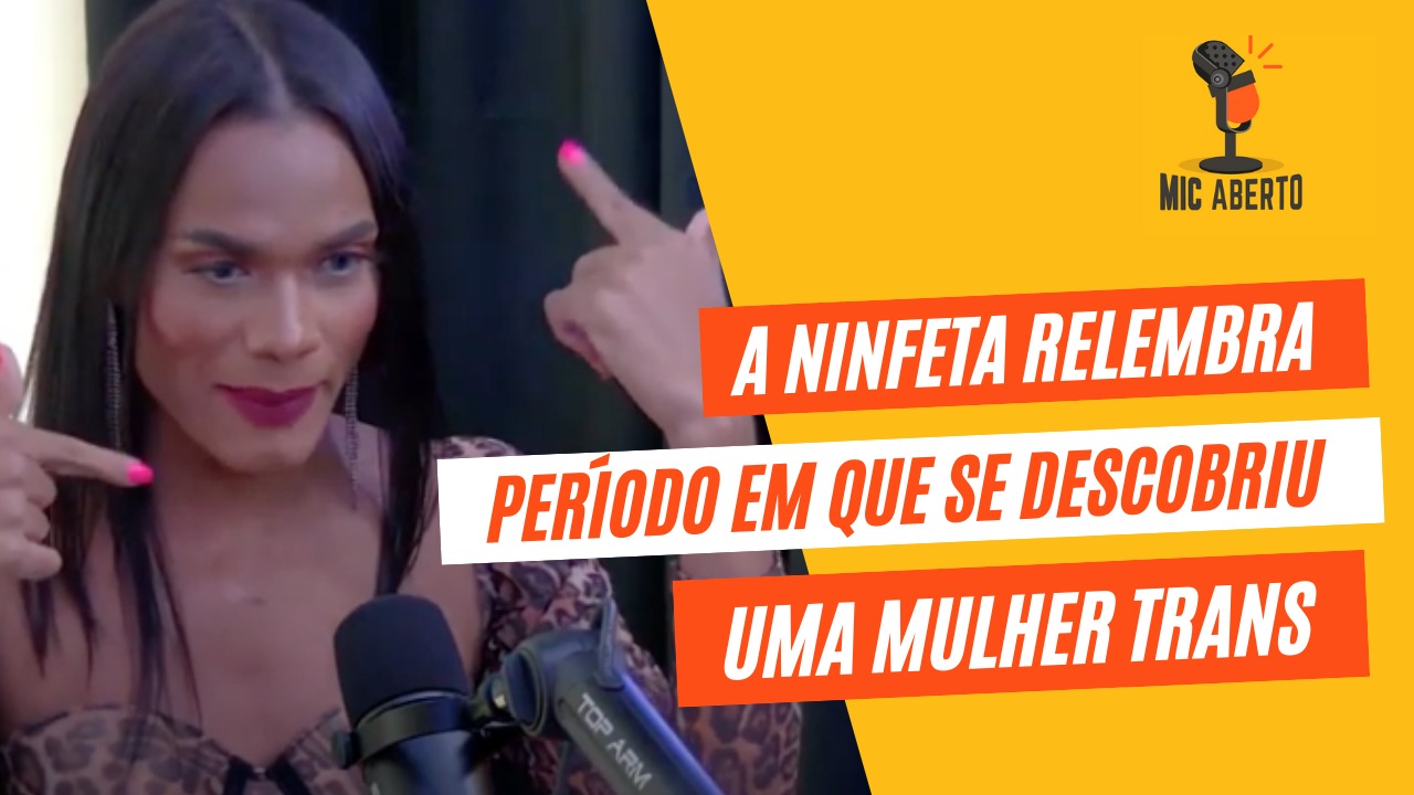 Mic Aberto: A Ninfeta relembra período em que se descobriu uma mulher trans